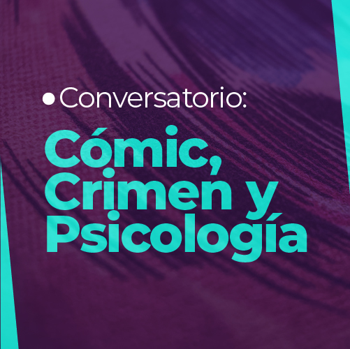Conversatorio: "Cómic, crimen y psicología" - Pregrados y Posgrados en Bogotá